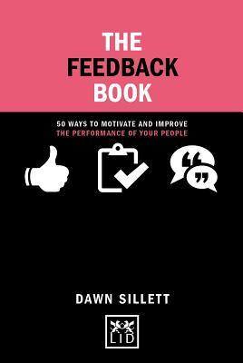 The Feedback Book: 50 Ways to Motivate and Improve the Performance of ...