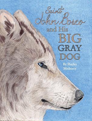 St. John Bosco and His Big Gray Dog by Hayley Medeiros | Goodreads