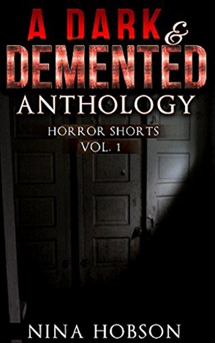 A Dark & Demented Anthology: Horror Shorts, Vol. 1 by Nina Hobson ...