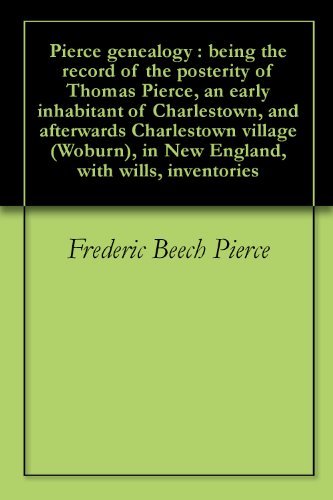 Pierce genealogy : being the record of the posterity of Thomas Pierce ...