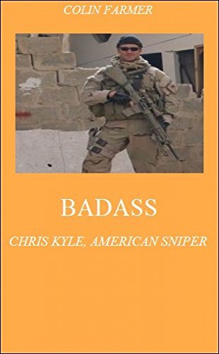 BADASS: CHRIS KYLE, AMERICAN SNIPER by Colin Farmer | Goodreads