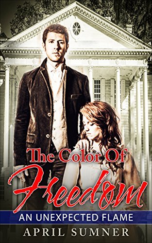 The Color Of Freedom: An Unexpected Flame (An Abolitionist Romance ...