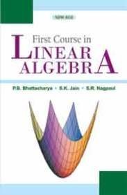 First Course in Linear Algebra by P.B. Bhattacharya | Goodreads