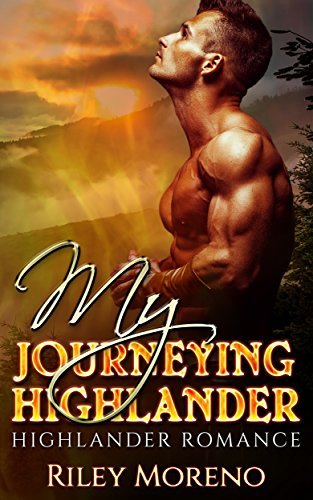 My Journeying Highlander by Riley Moreno | Goodreads