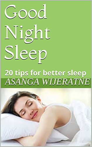 Good Night Sleep: 20 tips for better sleep by Asanga wijeratne | Goodreads