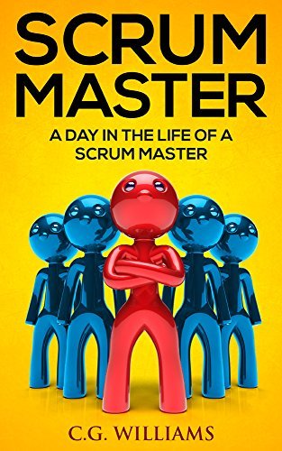 Scrum Master: A Day in the Life of a Scrum Master by C.G. Williams ...