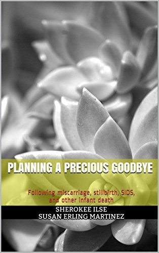 Planning A Precious Goodbye: Following miscarriage, stillbirth, SIDS ...