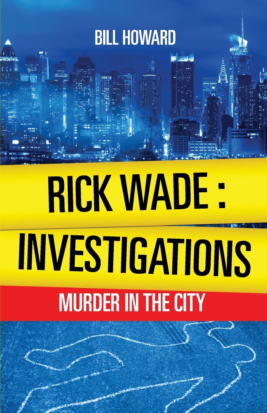 Rick Wade: Investigations - Murder in the City by Bill Howard | Goodreads