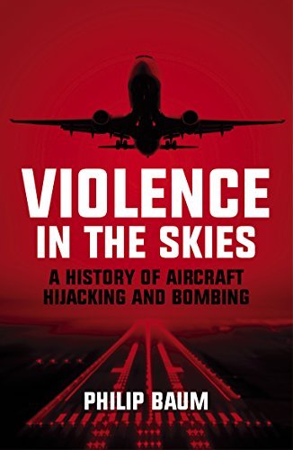 Violence in the Skies: A History of Aircraft Hijacking and Bombing by Philip Baum | Goodreads