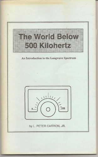 The World Below 500 Kilohertz by L. Peter Carron Jr. | Goodreads