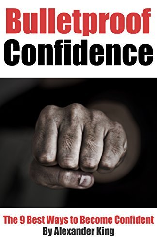 Bulletproof Confidence: The 9 Best Ways to Become Confident by ...