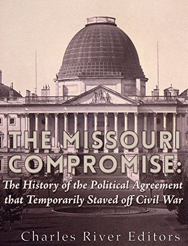 The Missouri Compromise: The History of the Political Agreement that ...