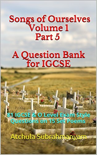 Songs of Ourselves Volume 1 Part 5 A Question Bank for IGCSE: 87 IGCSE ...