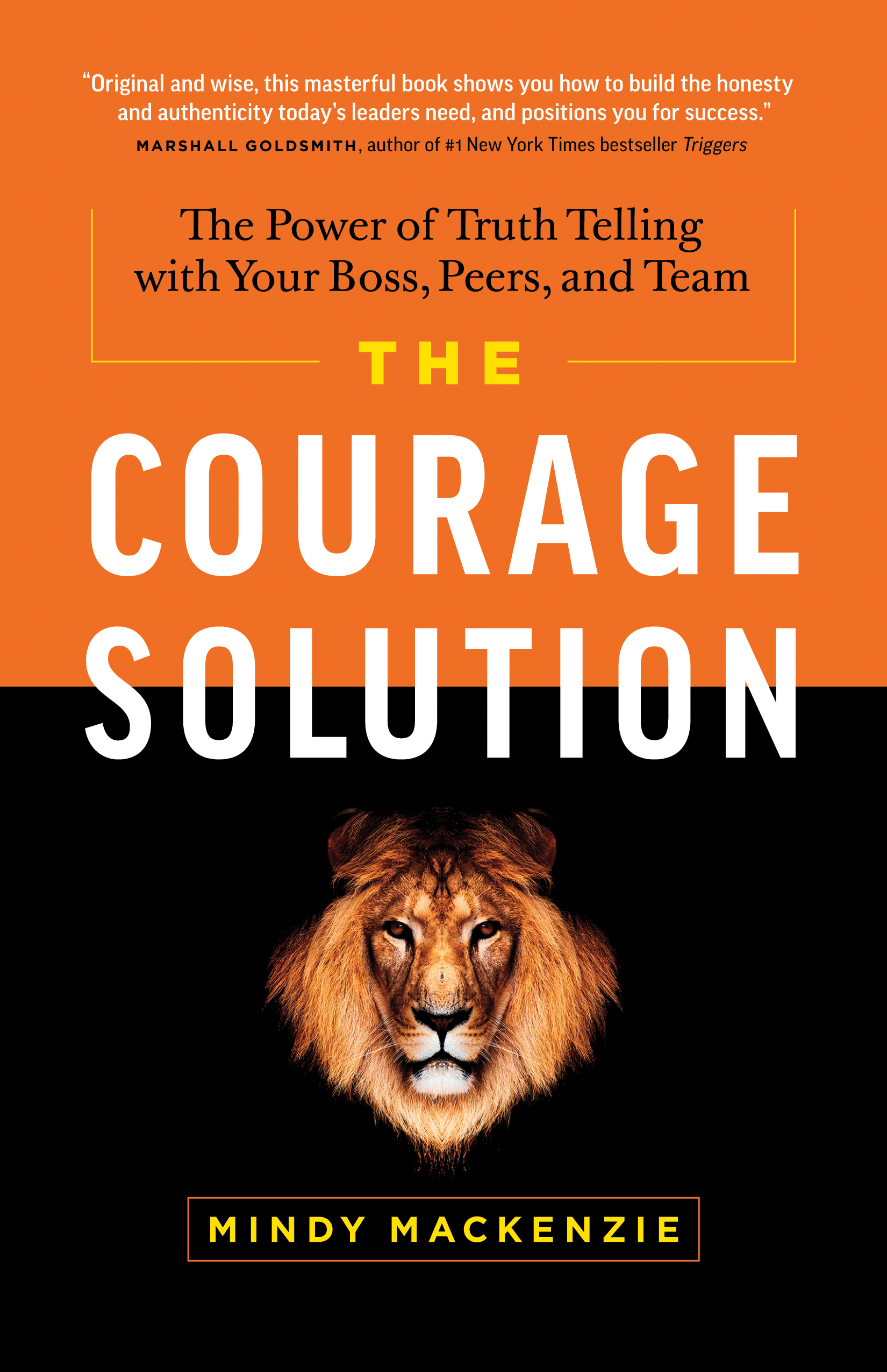 The Courage Solution: The Power of Truth Telling with Your Boss, Peers ...
