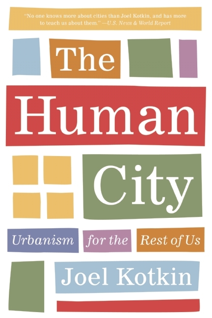 The Human City: Urbanism for the Rest of Us by Joel Kotkin | Goodreads