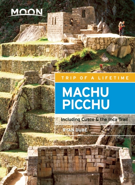 Moon Machu Picchu: Including Cusco & the Inca Trail by Ryan Dube ...
