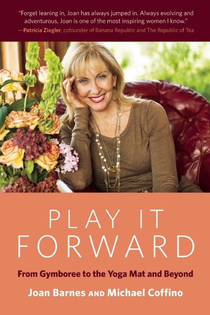 Play It Forward: From Gymboree to the Yoga Mat and Beyond by Joan Barnes | Goodreads