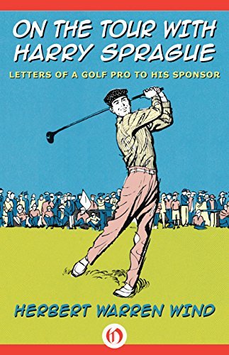 On the Tour with Harry Sprague: Letters of a Golf Pro to His Sponsor by ...
