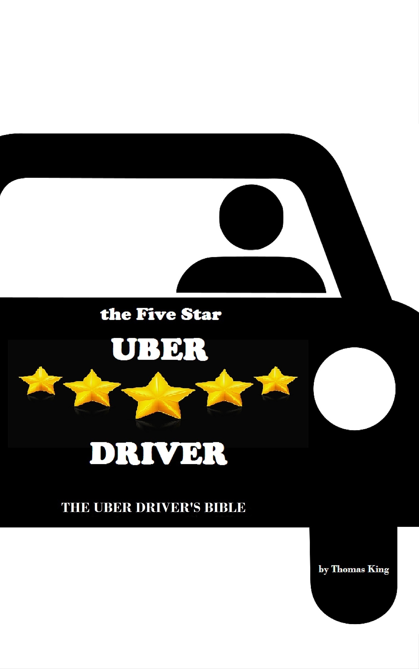 The Five Star Uber Driver: The Uber Driver's Bible by Thomas King ...