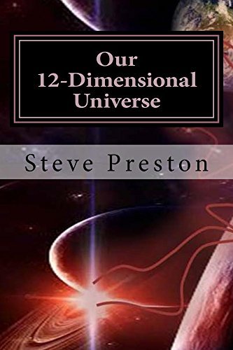 Our 12-Dimensional Universe by Steve Preston | Goodreads