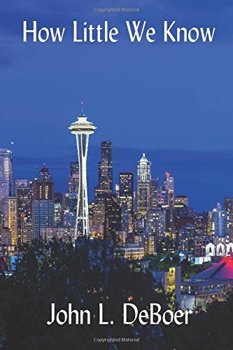 How Little We Know by John L. DeBoer | Goodreads