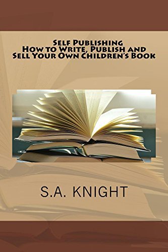 Self Publishing: How to Write, Publish and Sell Your Own Children's ...