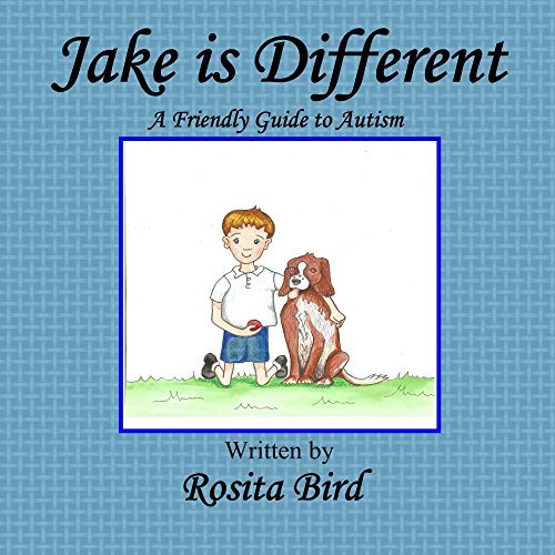 Jake is Different: A friendly guide to Autism. by Rosita Bird | Goodreads