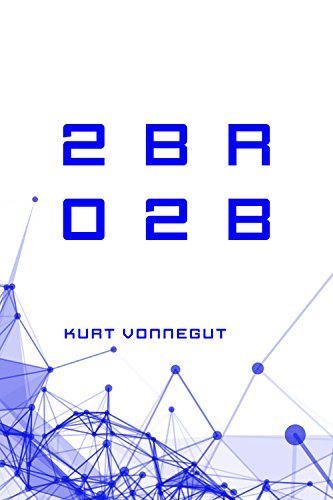 2 B R 0 2 B by Kurt Vonnegut Jr. | Goodreads