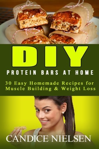 DIY Protein Bars At Home: 30 Easy Homemade Recipes for Muscle Building ...