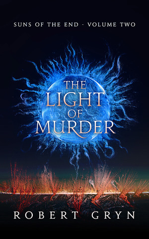 The Light of Murder (Suns of the End #2) by Robert Gryn | Goodreads