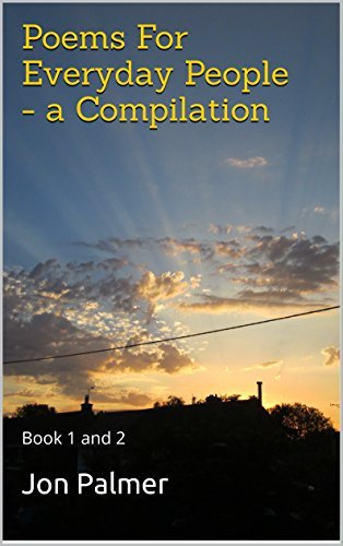 Poems For Everyday People - a Compilation: Book 1 and 2 by Jon Palmer ...