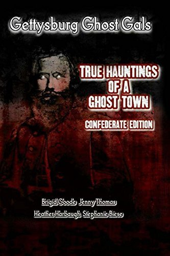 Gettysburg Ghost Gals True Hauntings of A Ghost Town Confederate ...