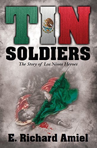 Tin Soldiers: The Story of Los Ninos Heroes by Richard Amiel | Goodreads