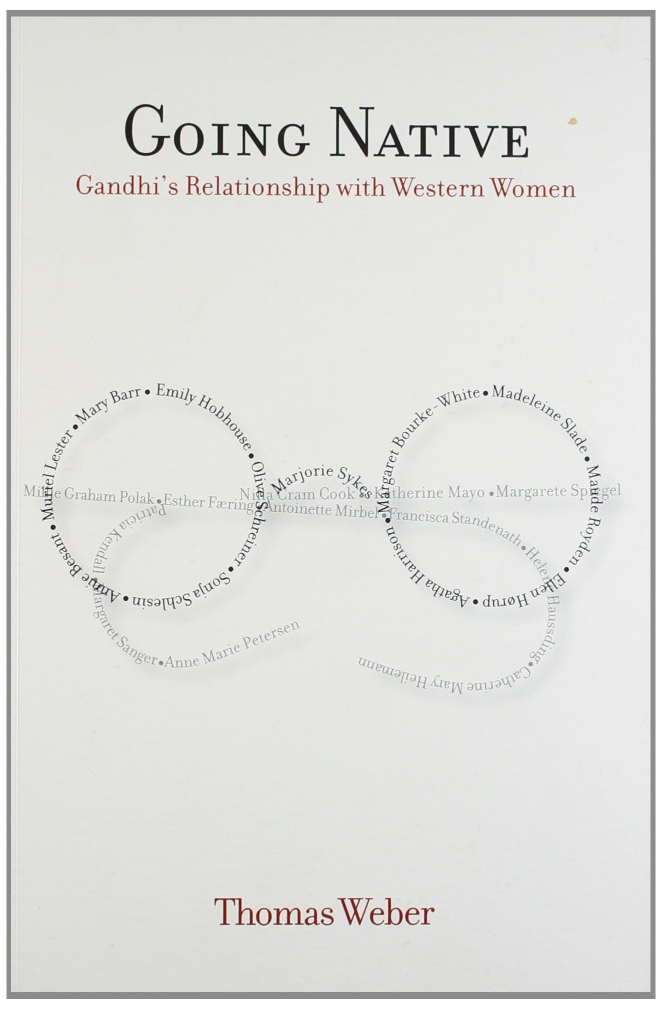 Going Native: Gandhi's Relationsip with Western Women by Thomas Weber ...