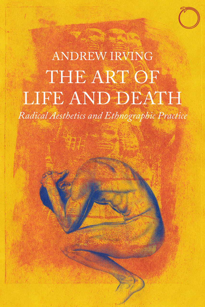 The Art of Life and Death: Radical Aesthetics and Ethnographic Practice ...