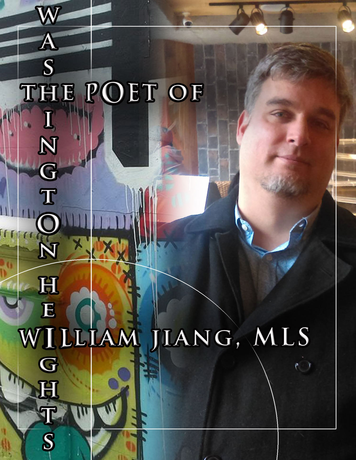 The Poet of Washington Heights: A Scrapbook of Poetry, Photography, Digital Art, and Social ...