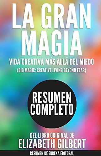 Big Magic (La Gran Magia): Resumen Completo del Libro de Elizabeth ...