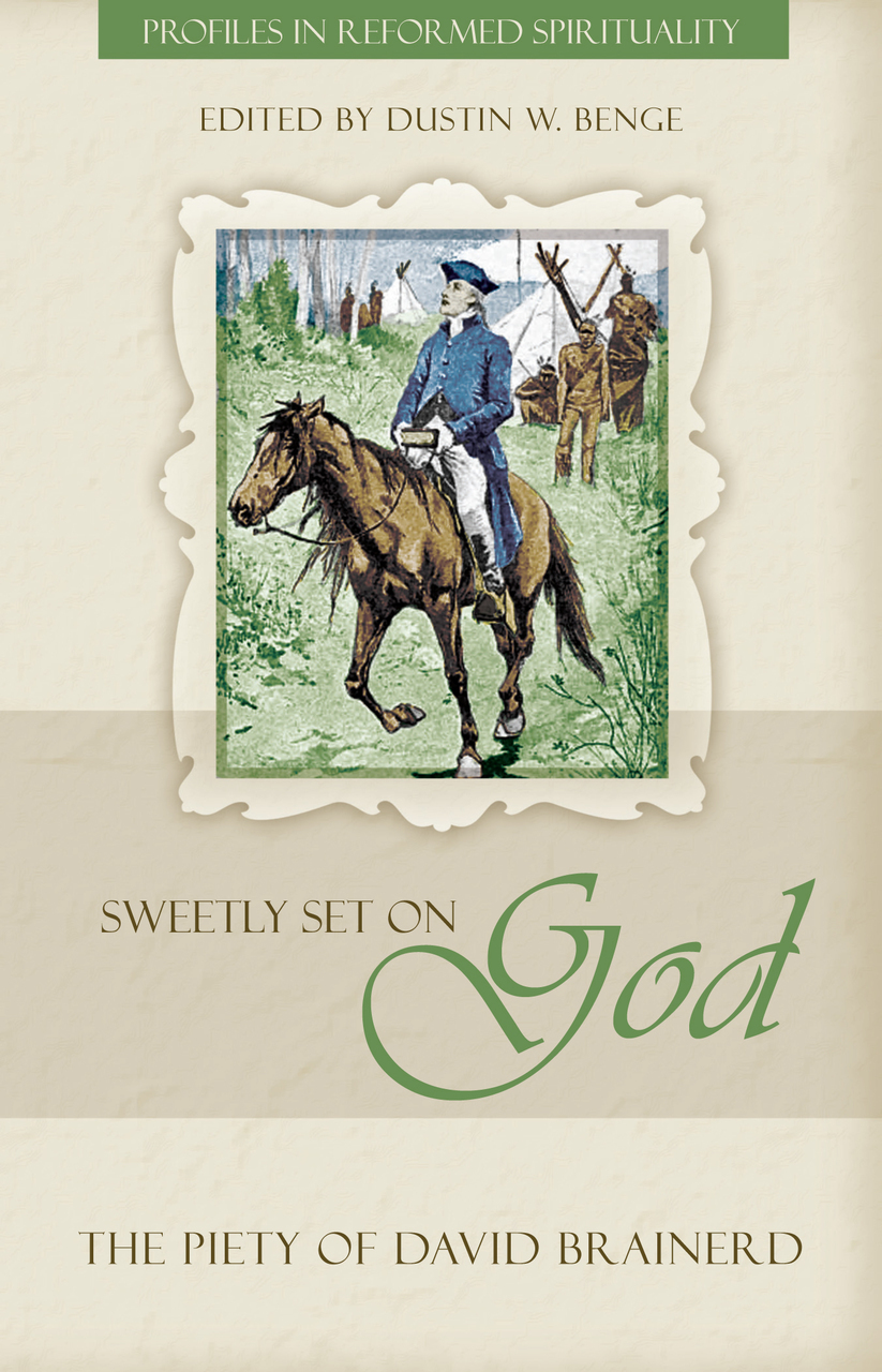 Sweetly Set on God: The Piety of David Brainerd by Dustin W. Benge ...