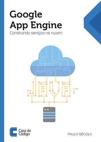 Google App Engine: Construindo serviços na nuvem by Paulo Siécola ...