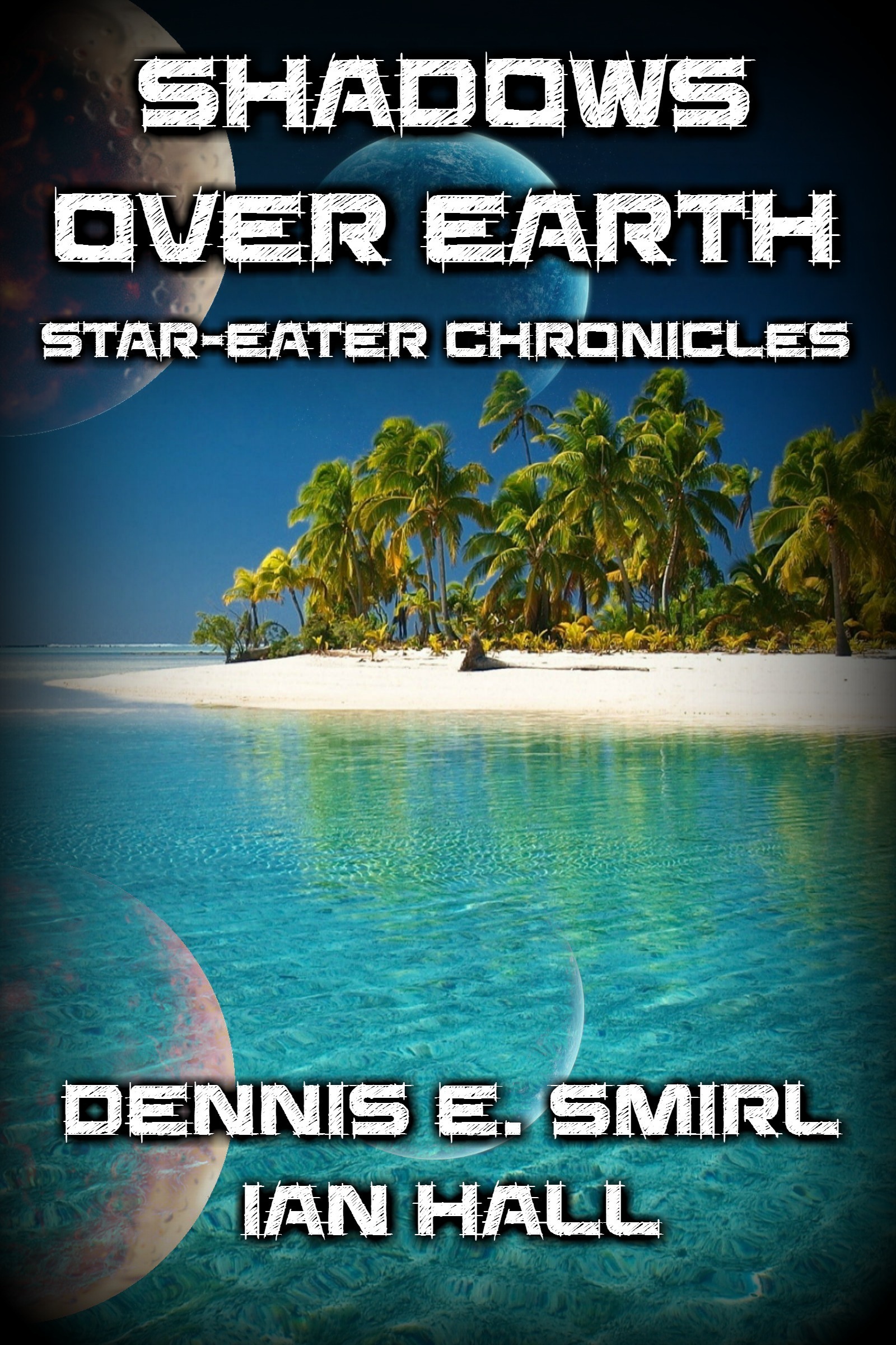 Star-Eater Chronicles 6. Shadows Over Earth by Dennis E. Smirl | Goodreads