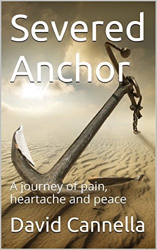 Severed Anchor: A journey of pain, heartache and peace by David ...