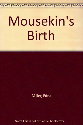 Mousekin's Birth by Edna Miller | Goodreads