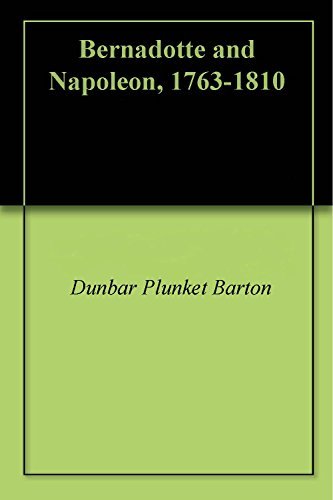 Bernadotte and Napoleon, 1763-1810 by Dunbar Plunket Barton | Goodreads