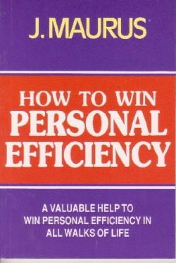 How To Win Personal Efficiency by J. Maurus | Goodreads