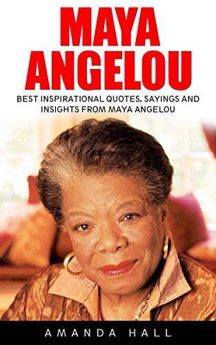 Maya Angelou: Best Inspirational Quotes, Sayings and Insights from Maya ...