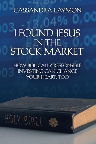 I Found Jesus in the Stock Market: How Biblically Responsible Investing ...