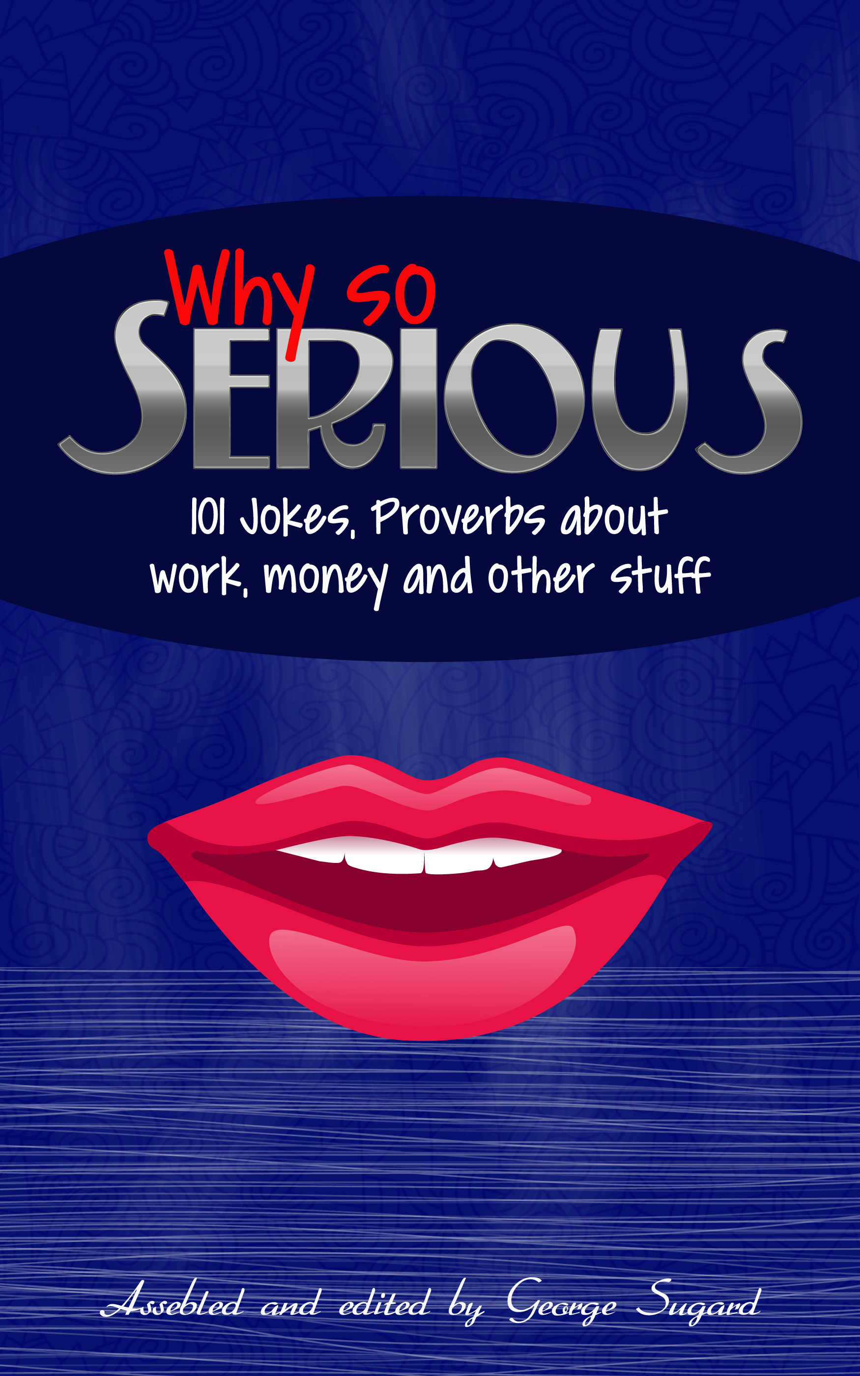 Why so serious - 101 Jokes, Proverbs about work, money and other stuff ...