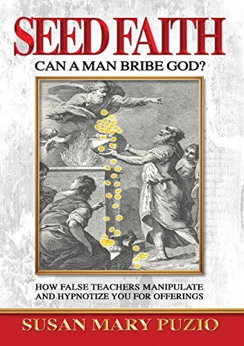 Seed Faith- Can a Man Bribe God?: How False Teachers Manipulate and ...