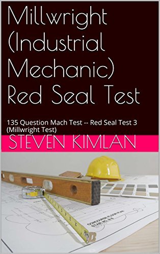 Millwright (Industrial Mechanic) Red Seal Test: 135 Question Mach Test ...
