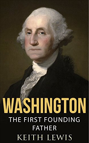 Washington: The First Founding Father | The Life and Legacy of George ...